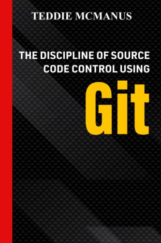 The Discipline Of Source Code Control Using Git by Teddie Mcmanus ...