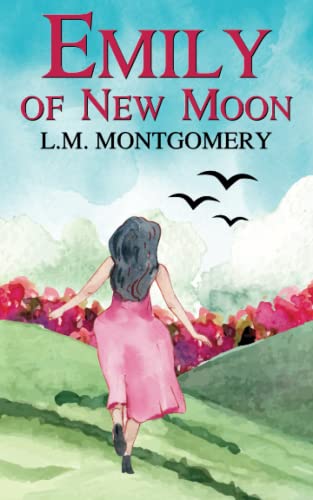 Emily of New Moon: The Emily Books, Book 1 by L.M. Montgomery | Goodreads