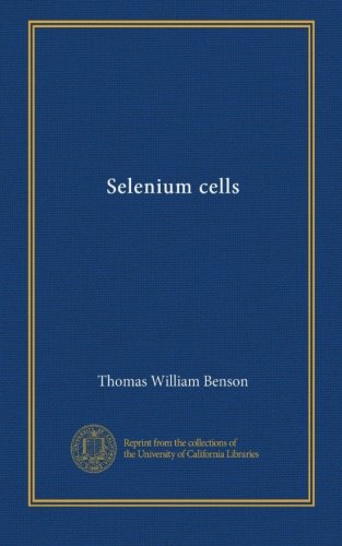 Selenium cells by Thomas William Benson | Goodreads