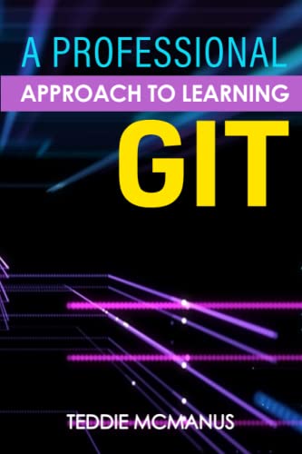 A Professional Approach To Learning Git by Teddie Mcmanus | Goodreads