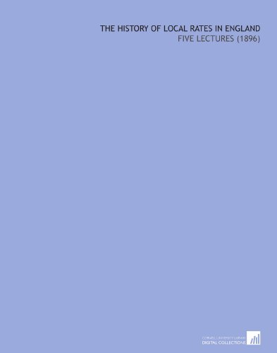 The History of Local Rates in England: Five Lectures by Edwin Cannan ...