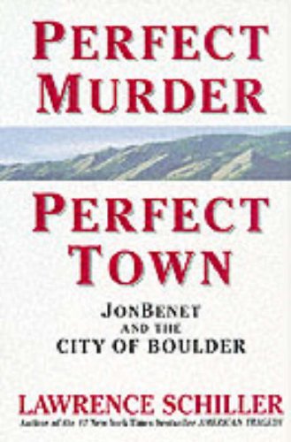 Perfect Murder, Perfect Town: JonBenet and the City of Boulder by ...