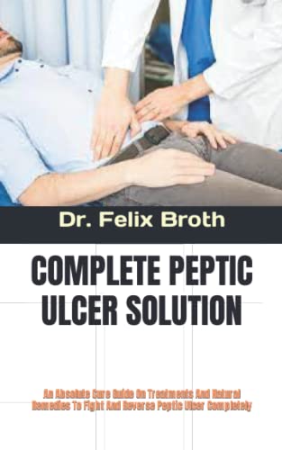 COMPLETE PEPTIC ULCER SOLUTION: An Absolute Cure Guide On Treatments ...