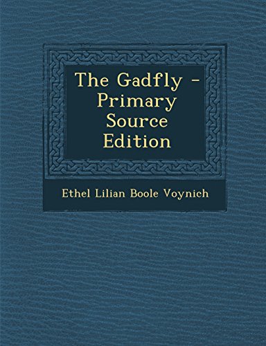 The Gadfly - Primary Source Edition by Ethel Lilian Voynich | Goodreads
