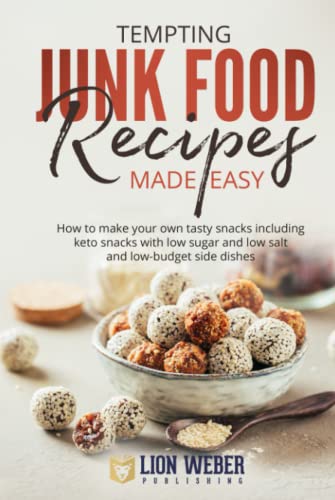 Tempting Junk Food Recipes Made Easy: How to make your own tasty snacks ...