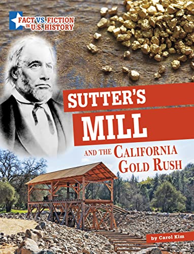 Sutter's Mill and the California Gold Rush: Separating Fact from Fiction by Carol Kim | Goodreads