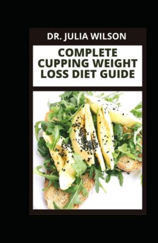 COMPLETE CUPPING WEIGHT LOSS DIET GUIDE: The Complete step-by-step ...