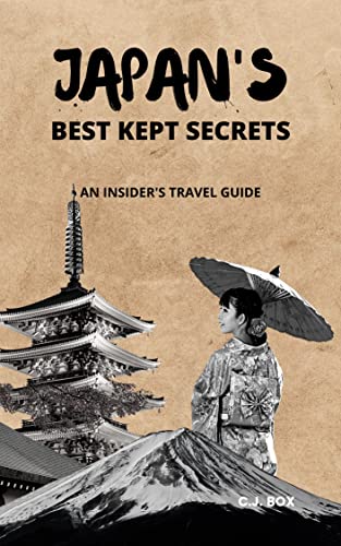 JAPAN'S BEST KEPT SECRETS: AN INSIDER'S TRAVEL GUIDE by C.J. Box ...