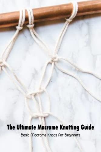 The Ultimate Macramé Knotting Guide: Basic Macrame Knots for Beginners ...