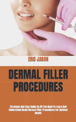 DERMAL FILLER PROCEDURES: Strategic And Easy Guide On All You Need To ...
