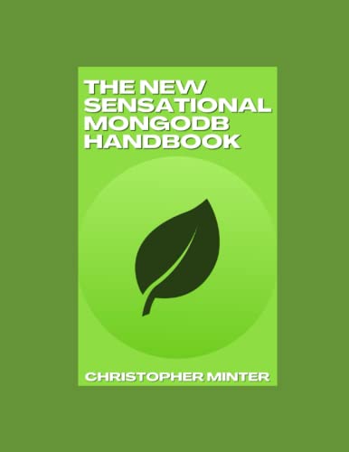 The New Sensational MongoDB Handbook: A Beginner's To Expert Guide Book by Christopher Minter ...