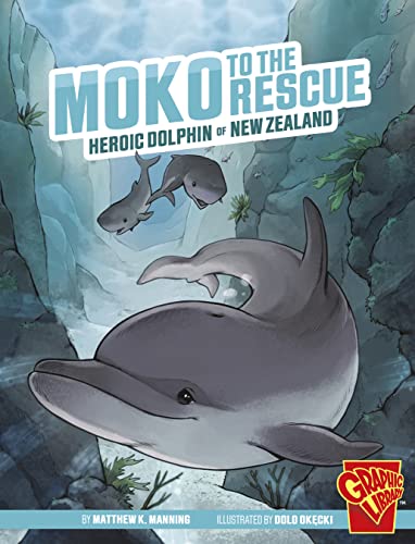 Moko to the Rescue: Heroic Dolphin of New Zealand by Matthew K. Manning ...