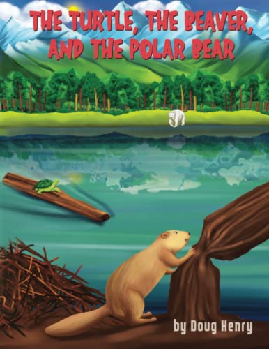 THE TURTLE, THE BEAVER, and THE POLAR BEAR by Mr. douglas a henry ...