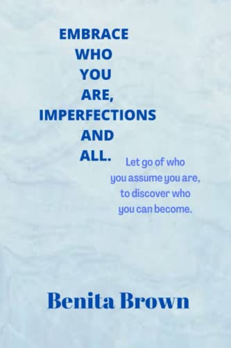 Embrace Who You Are, Imperfections And All.: Let go of who you assume ...