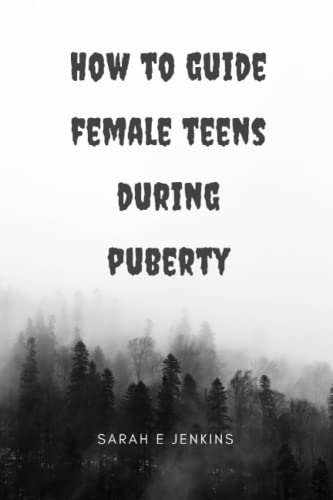 How To Guide Female Teens During Puberty A Set By Set Guide To Puberty