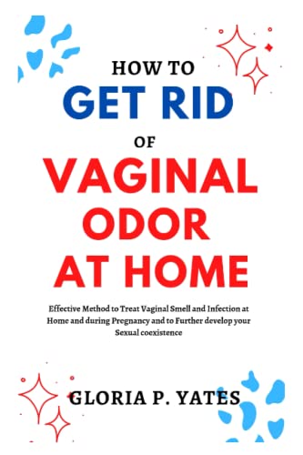 How to Get Rid of Vaginal Odor at Home: Effective Method to Treat ...