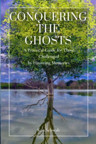 Conquering the Ghosts: A Practical Guide for Those Challenged by ...