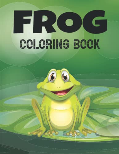 Frog Coloring Book: A Frog Activity Book Kids, Toddlers, Preschoolers ...