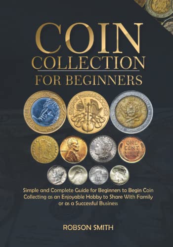 COIN COLLECTION FOR BEGINNERS: The Simple and Complete Guide for ...