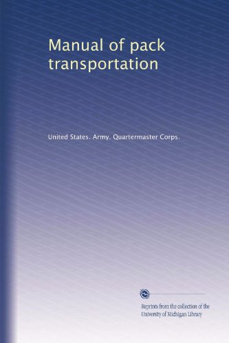 Manual of pack transportation by . United States. Army. Quartermaster ...