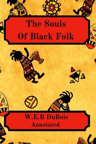 The Souls Of Black Folk By W.E.B Du Bois - Annotated by W.E.B. Du Bois ...