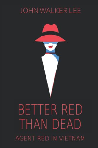 Better Red Than Dead: Agent Red in Vietnam by John Walker Lee | Goodreads