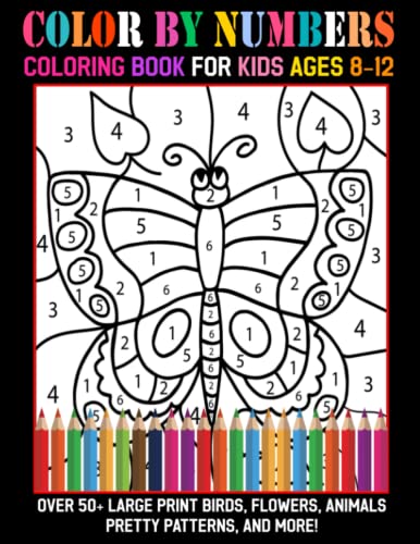 Color By Numbers Coloring Book For Kids Ages 8-12: Over 50+ Large Print ...