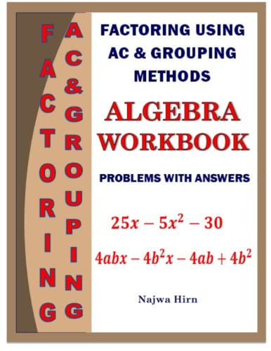 Algebra Workbook Factoring Using The AC and Grouping Methods by Najwa ...