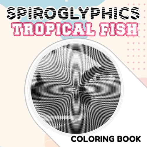 Tropical Fish Spiroglyphics Coloring Book: Including 40 Hidden Spiral ...