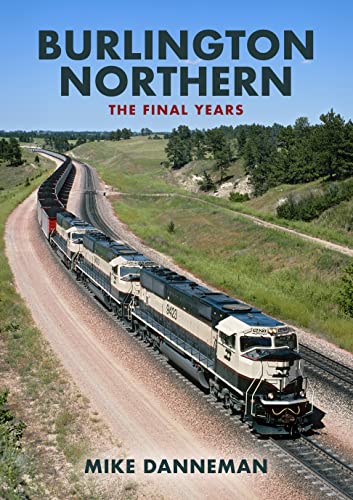 Burlington Northern: The Final Years by Mike Danneman | Goodreads
