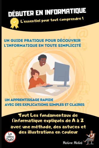 débuter en informatique: un Guide pratique pour découvrir l ...