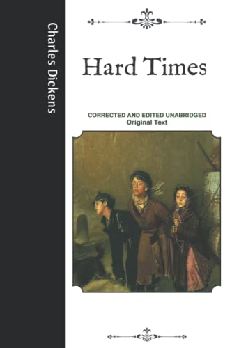 Hard Times: Corrected and Edited Unabridged Original Text by Charles ...