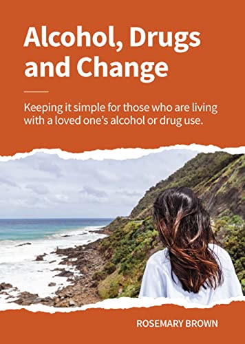 Alcohol, Drugs and Change - Keeping it simple for those who are living ...