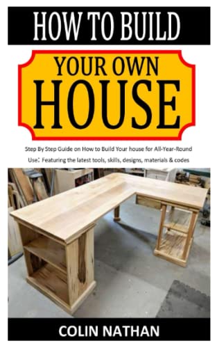 HOW TO BUILD YOUR OWN HOUSE: Step By Step Guide on How to Build Your ...