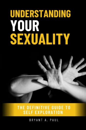 UNDERSTANDING YOUR SEXUALITY: The definitive guide to self exploration ...