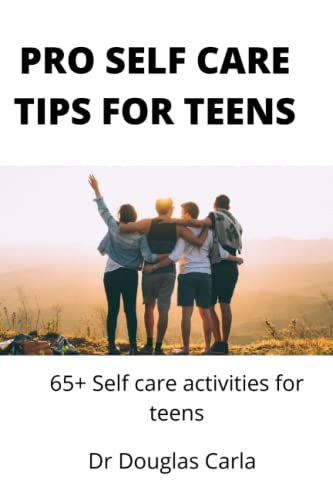 Pro self care tips for teens: 65+ self care activities for teens by DR ...