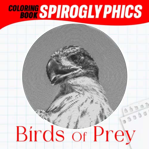 Birds Of Prey Spiroglyphics Coloring Book: Spiral Book with 40 Hidden ...