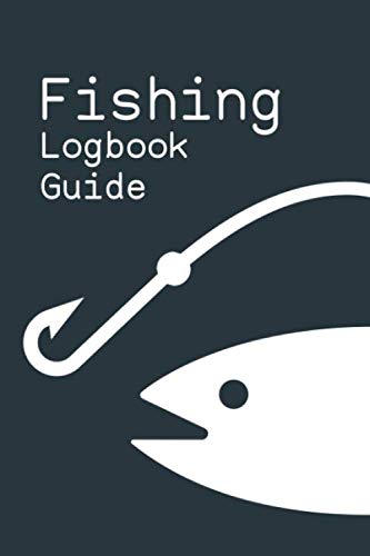 Fishing Logbook Guide: The Ultimate Fishing Logbook for Recording All ...