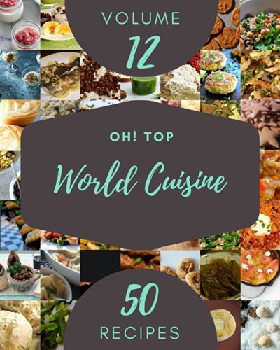 Oh! Top 50 World Cuisine Recipes Volume 12: Cook it Yourself with World ...