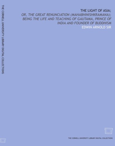The light of Asia;: or, The great renunciation (Mahabhinishkramana ...