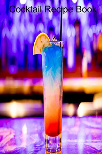 Cocktail Recipe Book: Log The Details of Your Favorite Cocktail Recipe ...