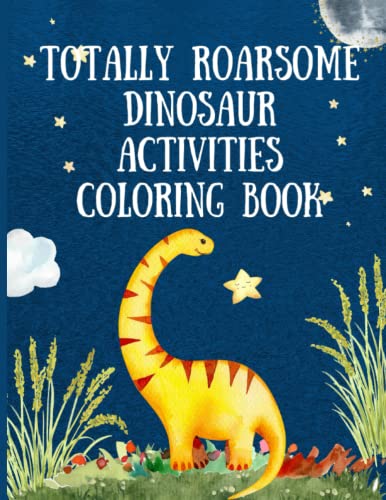 Totally Roarsome Dinosaur Activities: Dinosaur Coloring, Brain-bending ...