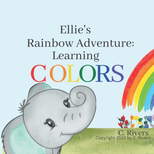 Ellie's Rainbow Adventure: Learning Colors: Learning Colors by C Rivers | Goodreads