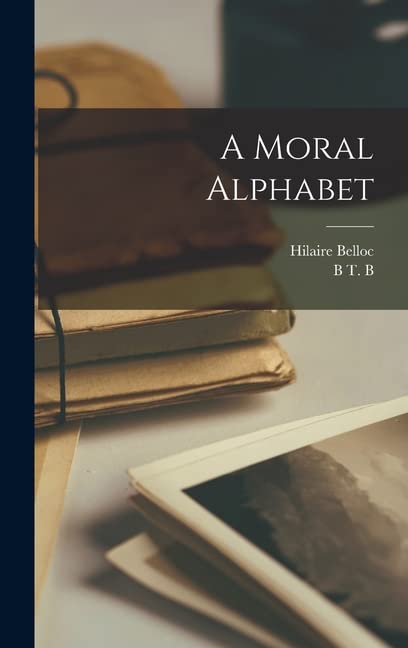 A Moral Alphabet by Hilaire Belloc | Goodreads