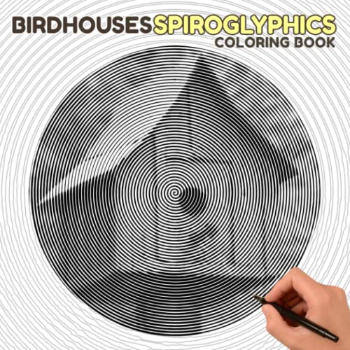 Birdhouses Spiroglyphics Coloring Book: 40 Hidden Spiral Pictures Of ...
