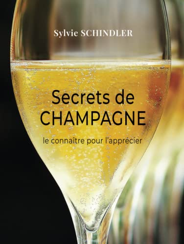Secrets de Champagne: choisir son champagne, savoir le déguster ...