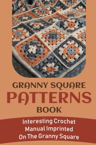 Granny Square Patterns Book: Interesting Crochet Manual Imprinted On ...