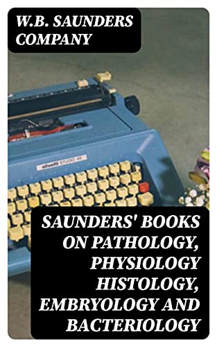 Saunders' Books on Pathology, Physiology Histology, Embryology and ...