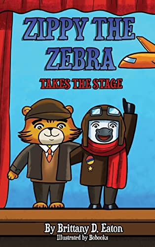 Zippy The Zebra Takes The Stage by Brittany D Eaton | Goodreads