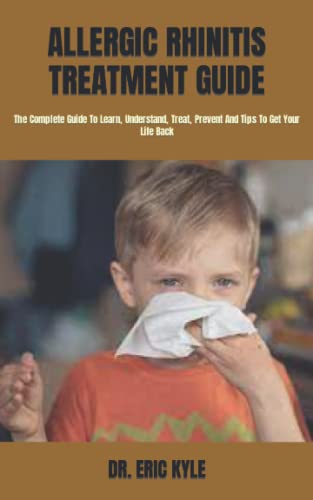 ALLERGIC RHINITIS TREATMENT GUIDE: The Complete Guide To Learn ...